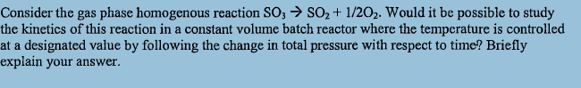 Solved Consider the gas phase homogenous reaction | Chegg.com