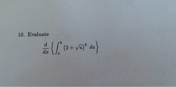 Solved 10. Evaluate d/dx { integrate x between 4 (2+ root | Chegg.com