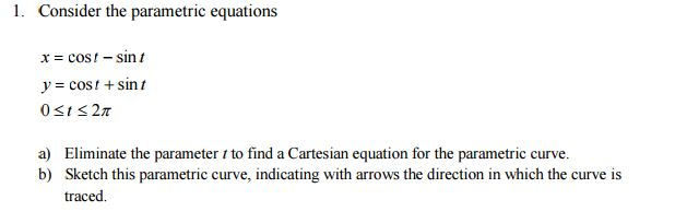 Solved Consider the parametric equations x = cos t - sin t y | Chegg.com