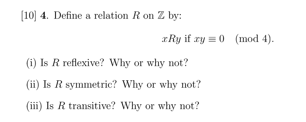 Solved Define a relation R on Z by: xRy if xy = 0 (mod 4). | Chegg.com