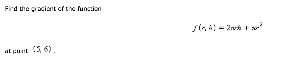Solved Find the gradient of the function f(r, h) = 2pirh +pi | Chegg.com
