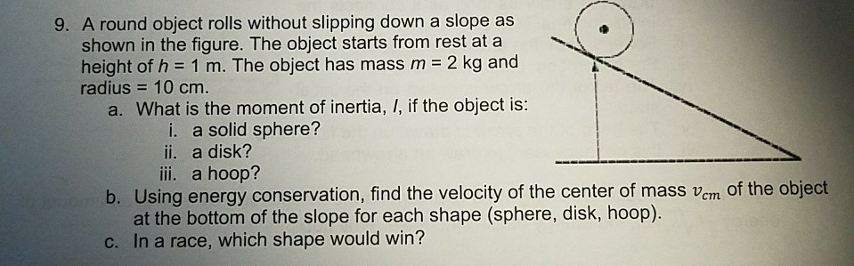 Solved 9. A round object rolls without slipping down a slope | Chegg.com