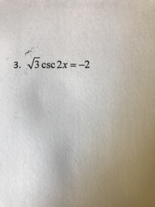 Solved Solve trig equations Squareroot 3 csc 2x = -2 | Chegg.com