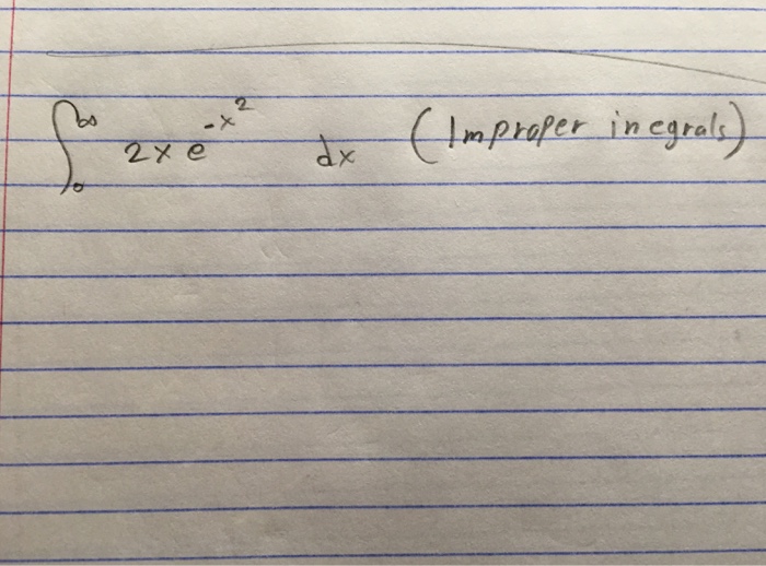 Solved Integrate limit 0 to infinity 2xe^-x^2 dx (Improper | Chegg.com