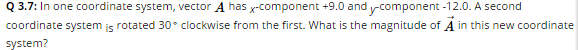 Solved Q 3.7: In one coordinate system, vector A has x | Chegg.com