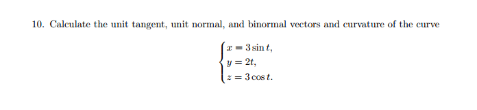 Solved 10. Calculate the unit tangent, unit normal, and | Chegg.com