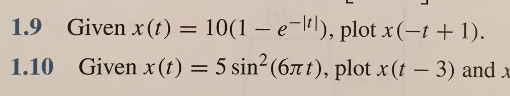 Solved Given x(t) = 10(1 -e^-|t|), plot x(-t + 1). Given | Chegg.com