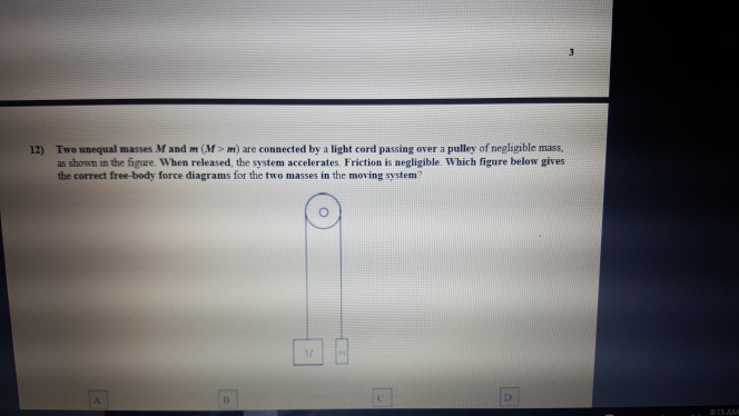 Solved 12) Two unequal masses M and m (M> m) are connected | Chegg.com Solved 12) Two unequal masses M and m (M> m) are connected | Chegg.com