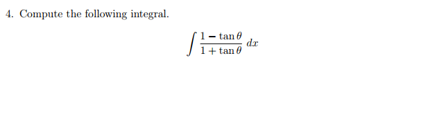 Solved Compute the following integral. integral 1 - tan | Chegg.com