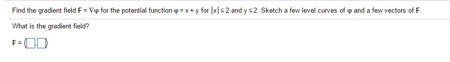 Solved Find the gradient field F = nabla phi for the | Chegg.com