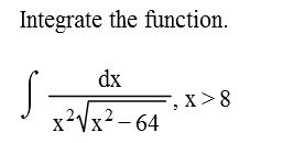Solved Integrate the function. integral dx/x^2 square root | Chegg.com