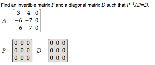 Solved Find an invertible matrix P and a diagonal matrix D | Chegg.com
