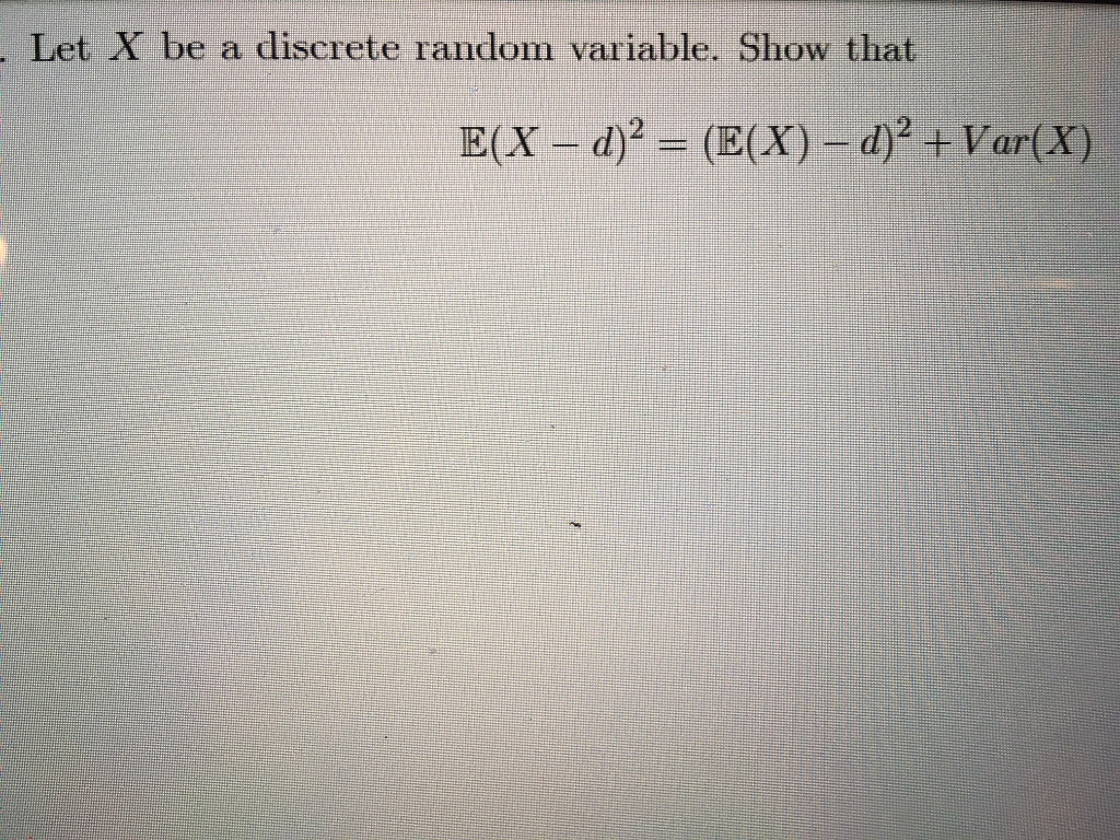 Solved Let X be a discrete random variable. Show that + Var | Chegg.com