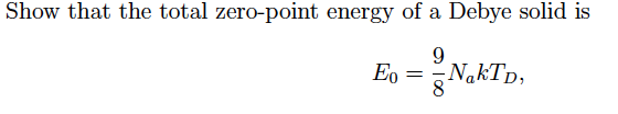 Solved Show that the total zero-point energy of a Debye | Chegg.com