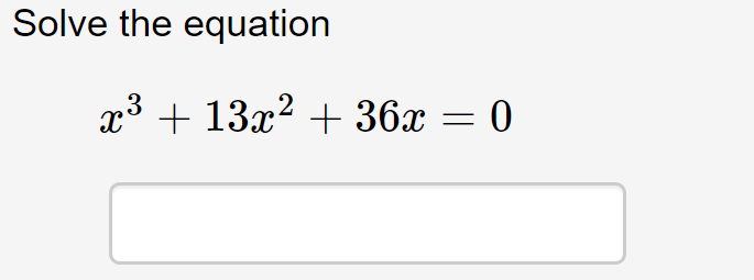 Solved Solve the equation x3 + 13x2 + 36x = 0 | Chegg.com