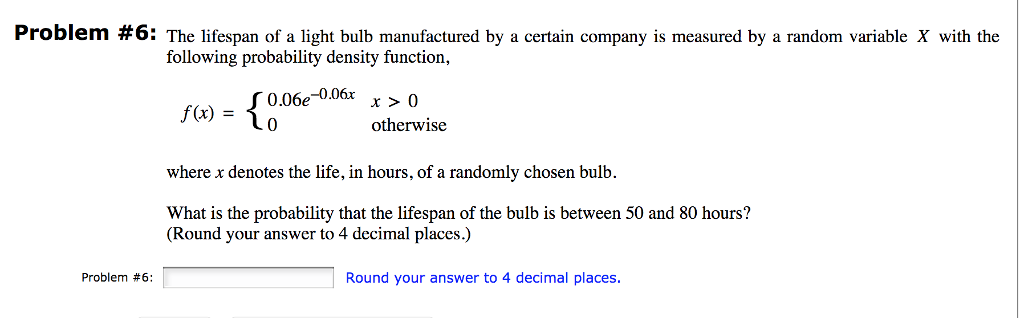 Solved Problem #6: The lifespan of a light bulb manufactured | Chegg.com