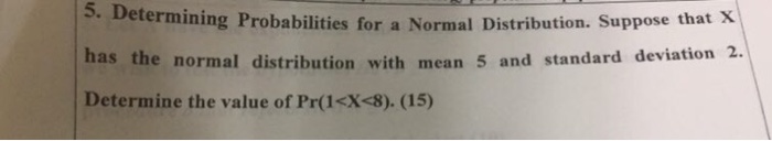 Solved Determining Probabilities for a Normal Distribution. | Chegg.com