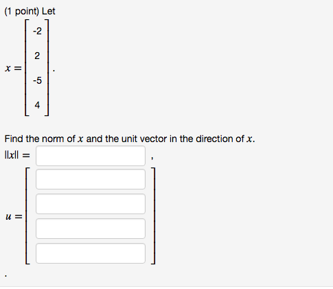 Solved Let x = [-2 2 -5 4] Find the norm of x and the unit | Chegg.com