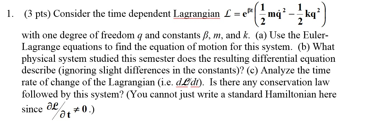 Solved Consider the time dependent Lagrangian L = e^betat | Chegg.com