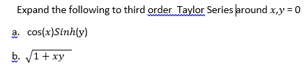 Solved: Expand The Following To Third Order Taylor Series ... | Chegg.com