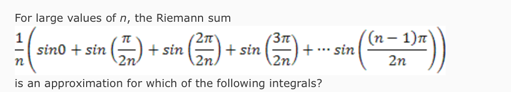 Solved For large values of n, the Riemann sum 1/n(sin0 + | Chegg.com