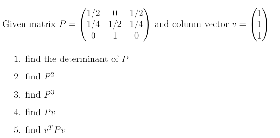 Solved 1/2 0 1/2 Given matrix P1/4 1/2 1/4|and column vector | Chegg.com