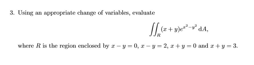 Solved 3. Using an appropriate change of variables, evaluate | Chegg.com
