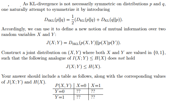 Solved As KL-divergence is not necessarily symmetric on | Chegg.com
