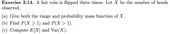 Solved A fair coin is flipped three times. Let X be the | Chegg.com