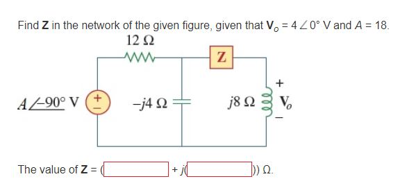 Solved Find Z in the network of the given figure, given that | Chegg.com