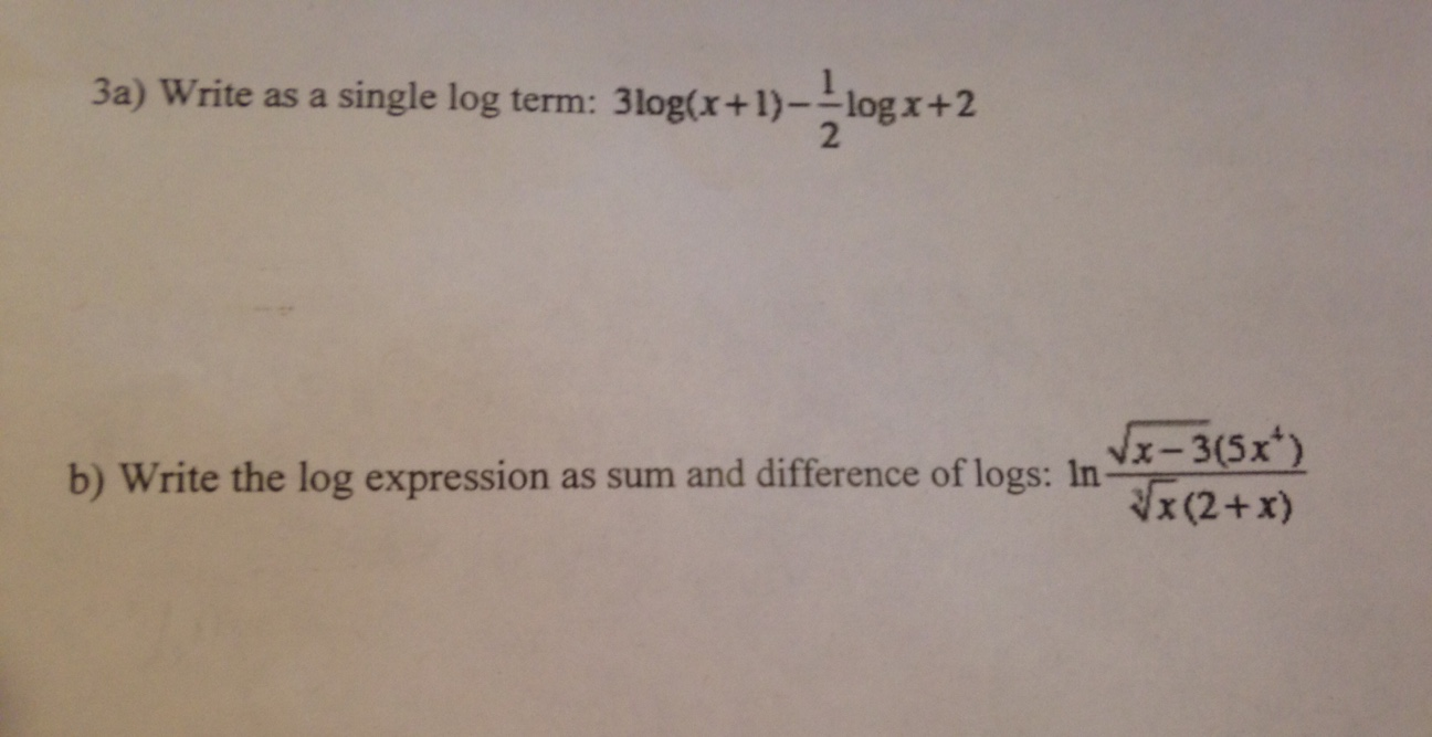Solved 3a) Write as a single log term: 3Iog(x +1)- 1/2log x | Chegg.com