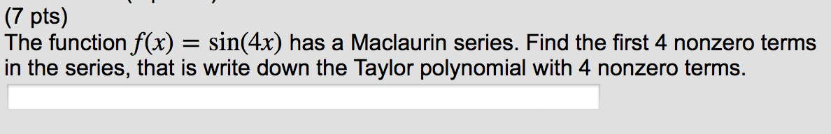 Solved (7 pts) The function f(x) sin(4x) has a Maclaurin | Chegg.com