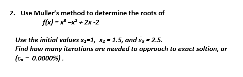 Solved 2. Use Muller's method to determine the roots of f(x) | Chegg.com