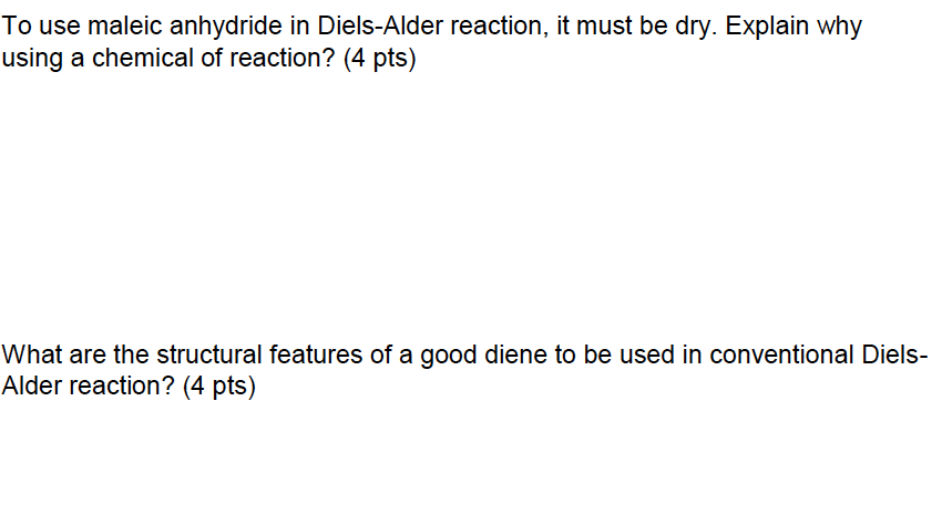Solved To use maleic anhydride in Diels-Alder reaction, it | Chegg.com