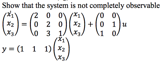 Solved Show that the system is not completely observable (x1 | Chegg.com