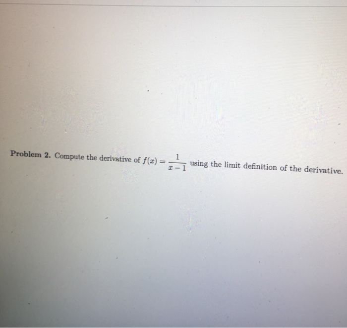 Solved Compute the derivative of f(x) = 1/x - 1 using the | Chegg.com
