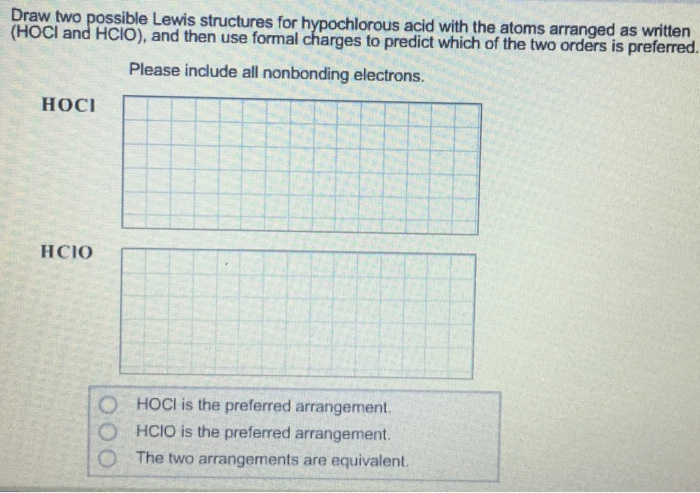 Solved Draw two possible Lewis structures for hypochlorous | Chegg.com Solved Draw two possible Lewis structures for hypochlorous | Chegg.com