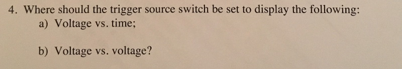 Solved 4. Where should the trigger source switch be set to | Chegg.com