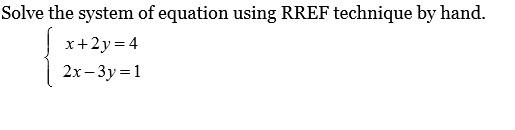 Solved Solve the system of equation using RREF technique by | Chegg.com Solved Solve the system of equation using RREF technique by | Chegg.com