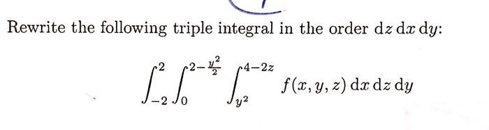 Solved Rewrite the following triple integral in the order dz | Chegg.com