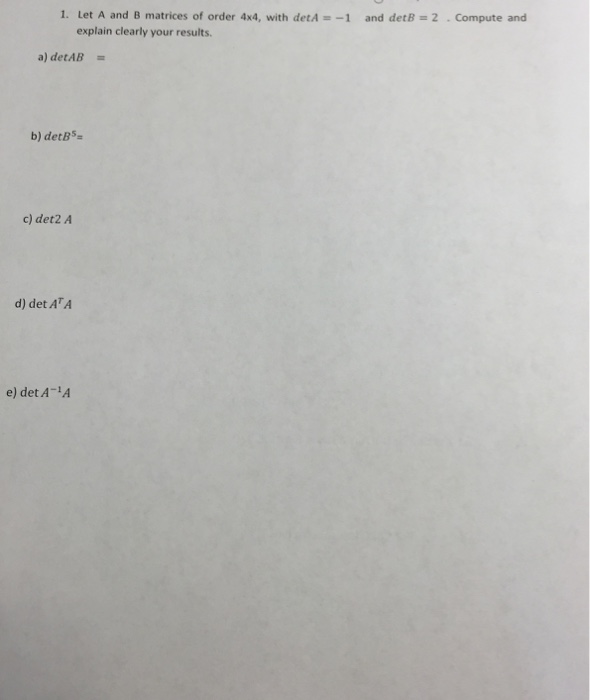 Solved Let A and B matrices of order 4 times 4, with det A = | Chegg.com