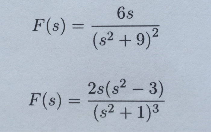 Solved F(s) = 6s/(s^2 + 9)^2 F(s) = 2s(s^2 - 3)/(s^2 + 1)^3 | Chegg.com