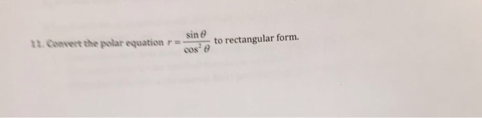 Solved Convert the polar equation r = sin theta/cos^2 theta | Chegg.com