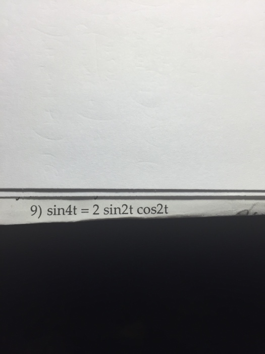 Solved 9) sin4t = 2 sin 2t cos 2t | Chegg.com