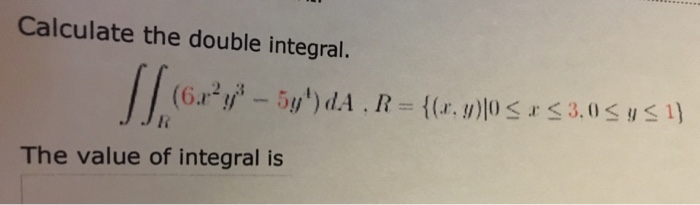 Solved Calculate the double integral.Int_R(6x^2y^3 - | Chegg.com