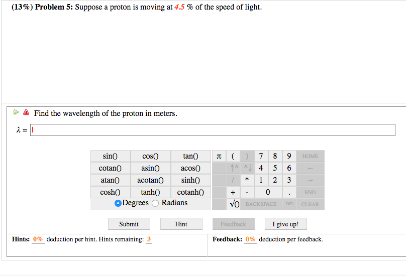 Solved (13%) Problem 5: Suppose a proton is moving at 4.5 % | Chegg.com
