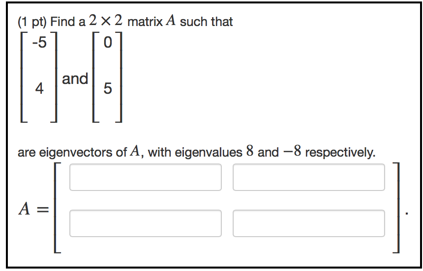 Solved Find a 2 Times 2 matrix A such that [-5 4] and [0 5] | Chegg.com