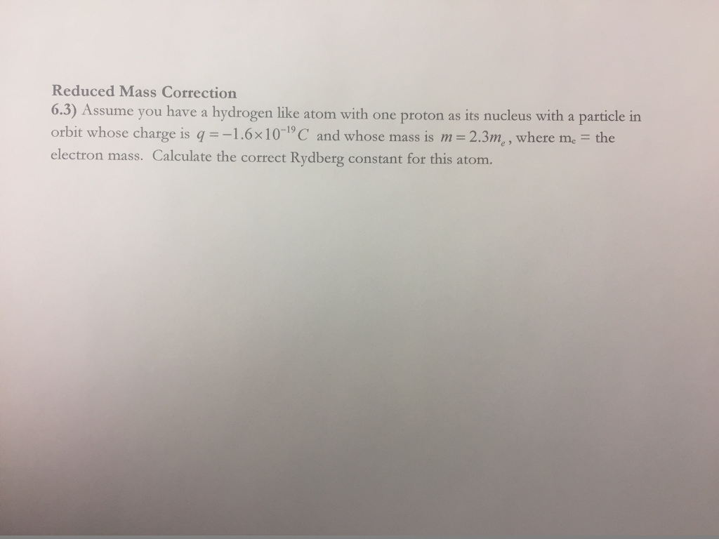 Solved Reduced Mass Correction 6.3) Assume you have a | Chegg.com