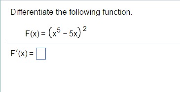 Solved Differentiate the following function. F(x) = (x^5 - | Chegg.com