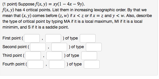 Solved 1 point) Supposef(x, y) - xy(1 -4x - 9y). f(x, y) has | Chegg.com Solved 1 point) Supposef(x, y) - xy(1 -4x - 9y). f(x, y) has | Chegg.com